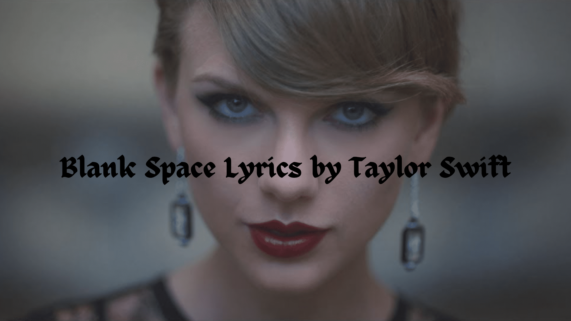 A Closer Look At Taylor Swift's Blank Space Lyrics - GigWise