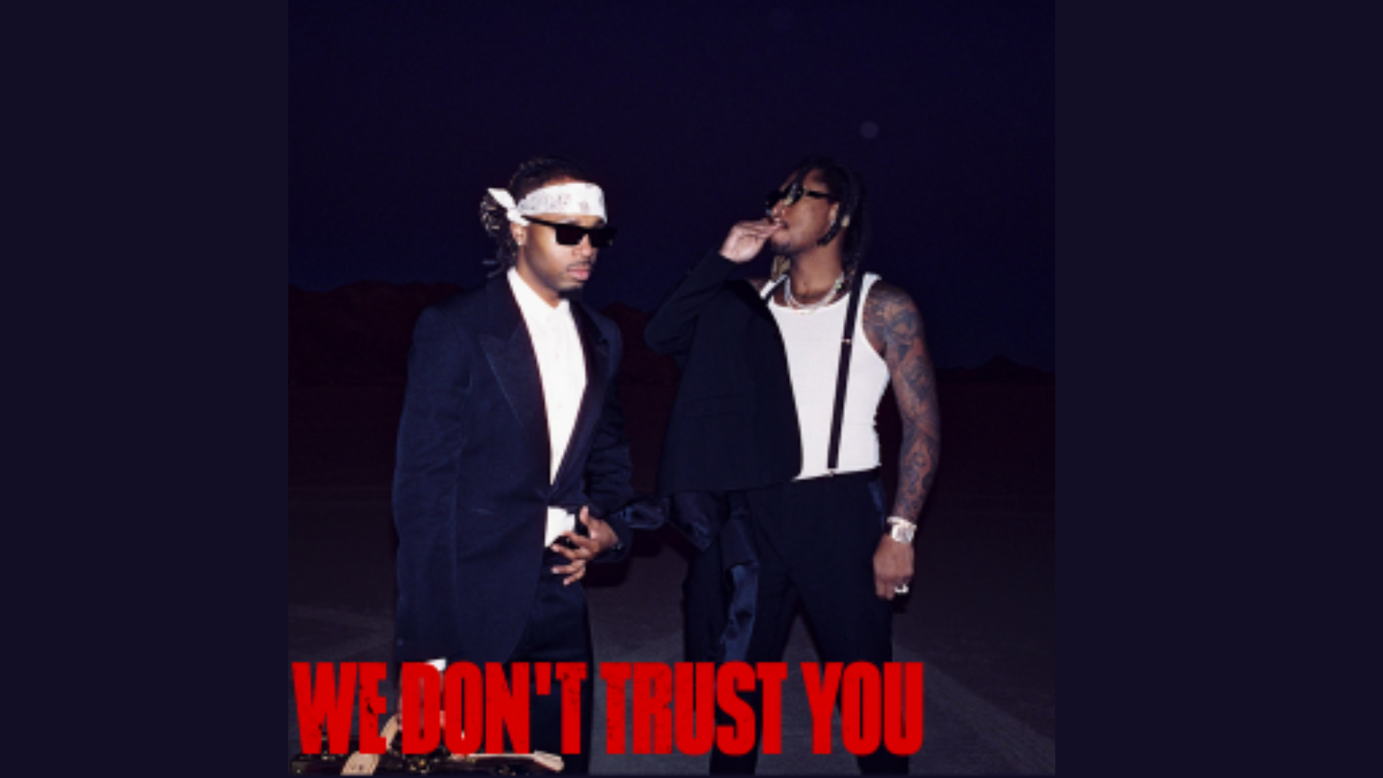 Rap Hit We Don't Trust You Lyrics by Future & Metro-Boomin - GigWise