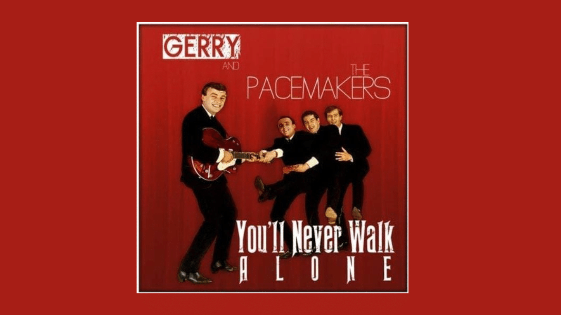 Gerry and The Pacemakers Youll Never Walk Alone Full Lyrics - GigWise