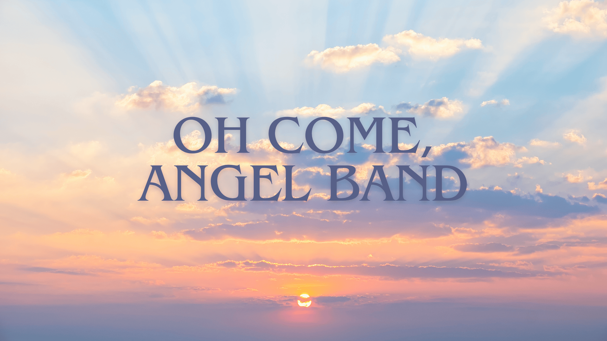 Oh Come, Angel Band Gospel Lyrics - GigWise