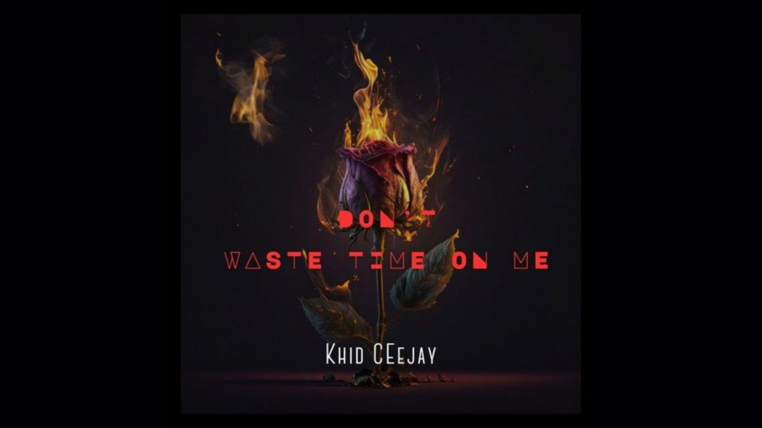Don’t Waste Your Time on Me Lyrics by Khid Ceejay - GigWise