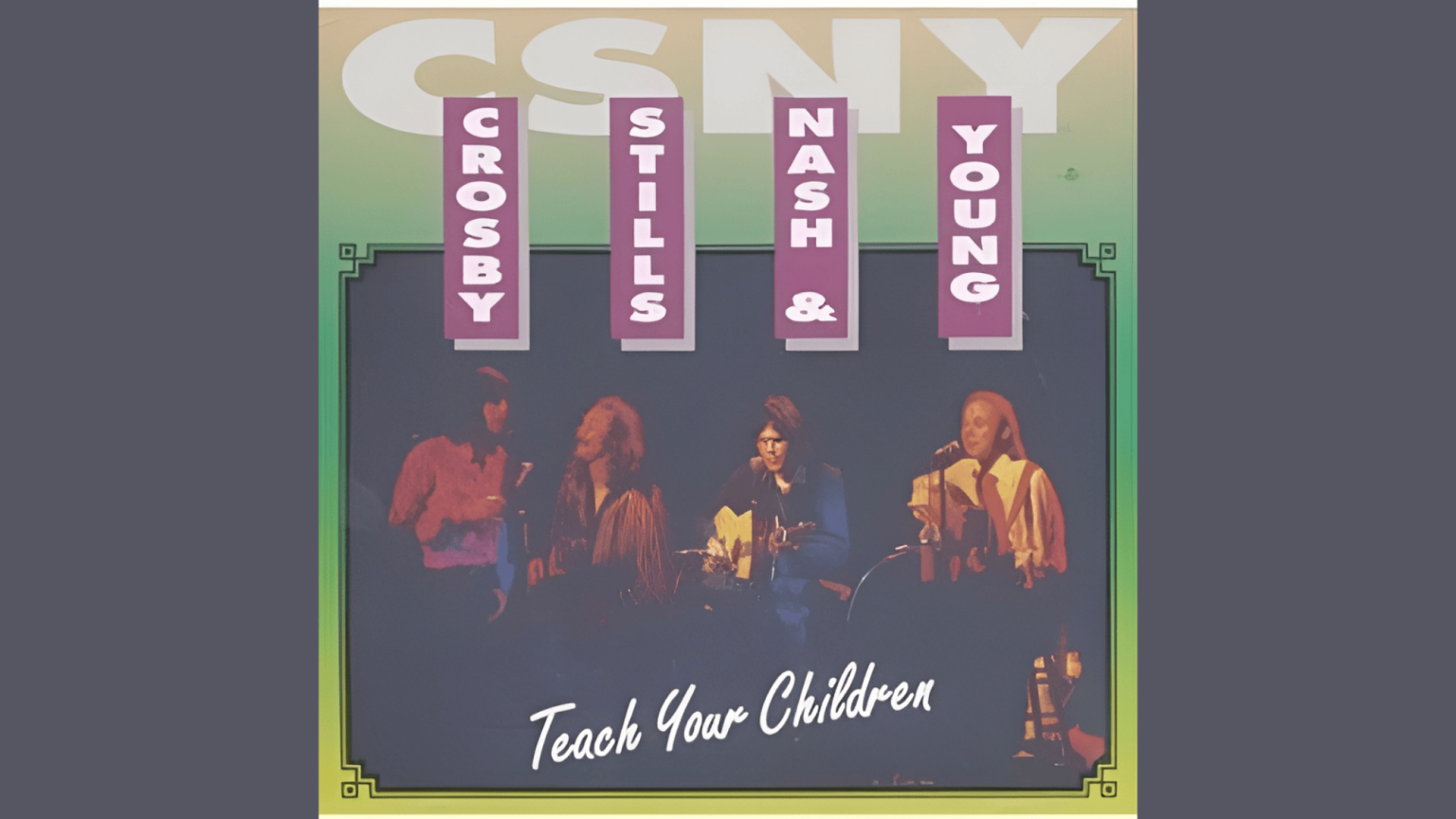 Teach Your Children Lyrics by Crosby, Stills, Nash & Young - GigWise