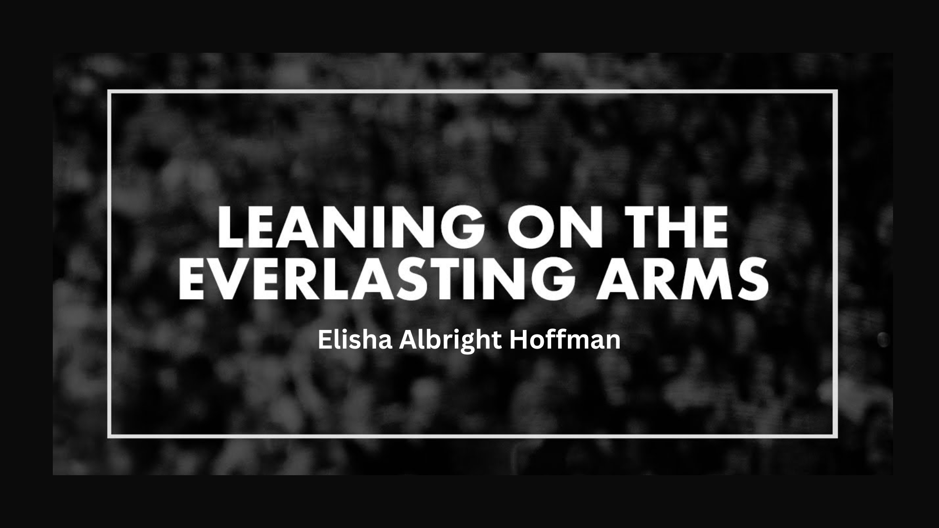 Leaning On the Everlasting Arms Lyrics by Elisha A. Hoffman - GigWise