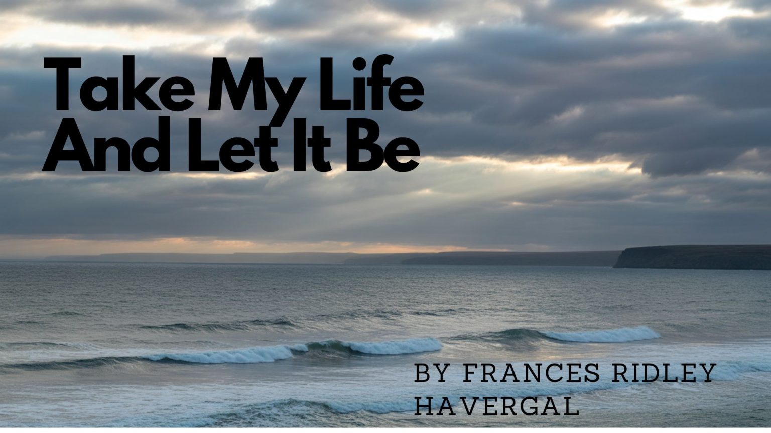 Take My Life and Let It Be Lyrics By Frances Ridley Havergal - GigWise