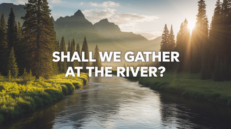 Shall We Gather at the River? Lyrics By Robert Lowry - GigWise